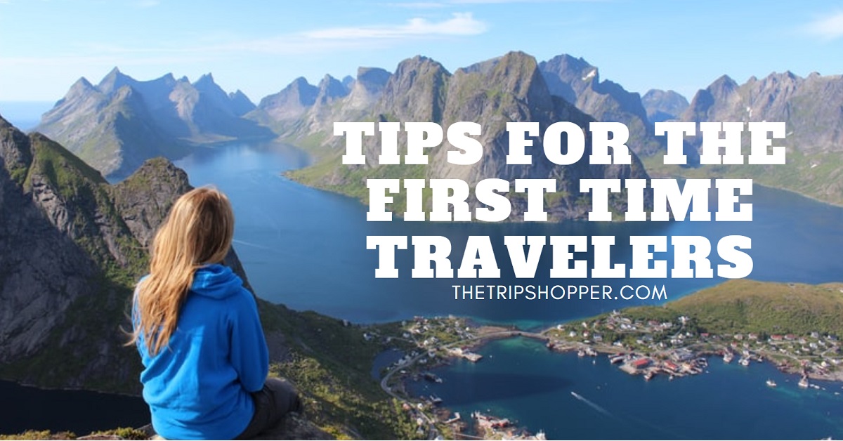Tips For The First Time Travelers - The Trip Shopper